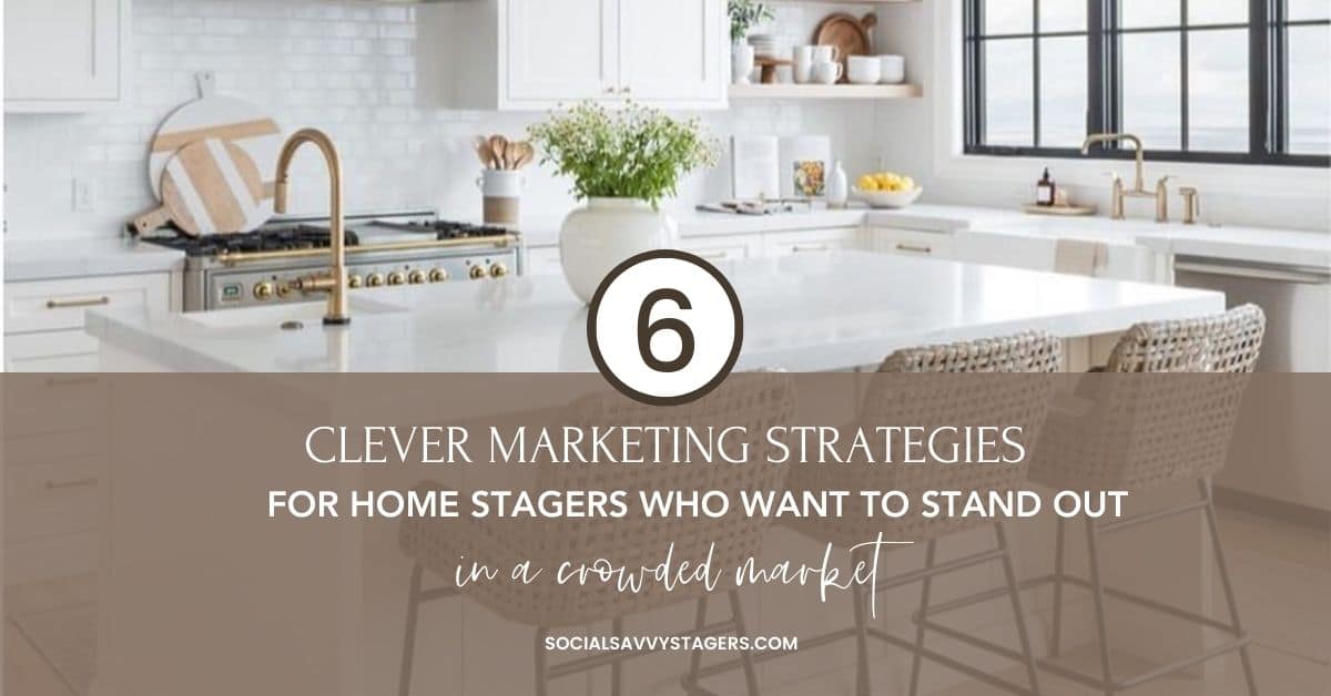 6 Clever Marketing Strategies for Home Stagers to Stand Out in a ...